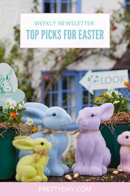 Weekly Newsletter - Ali's Top Picks for Easter | Pretty Day
